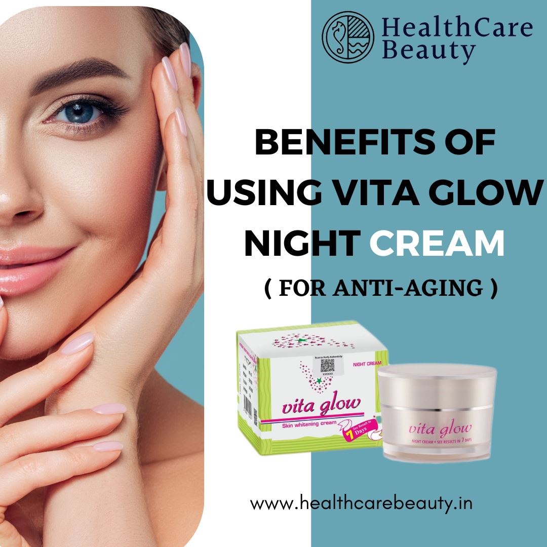 Benefits of using Vita Glow Night cream for Anti-Aging