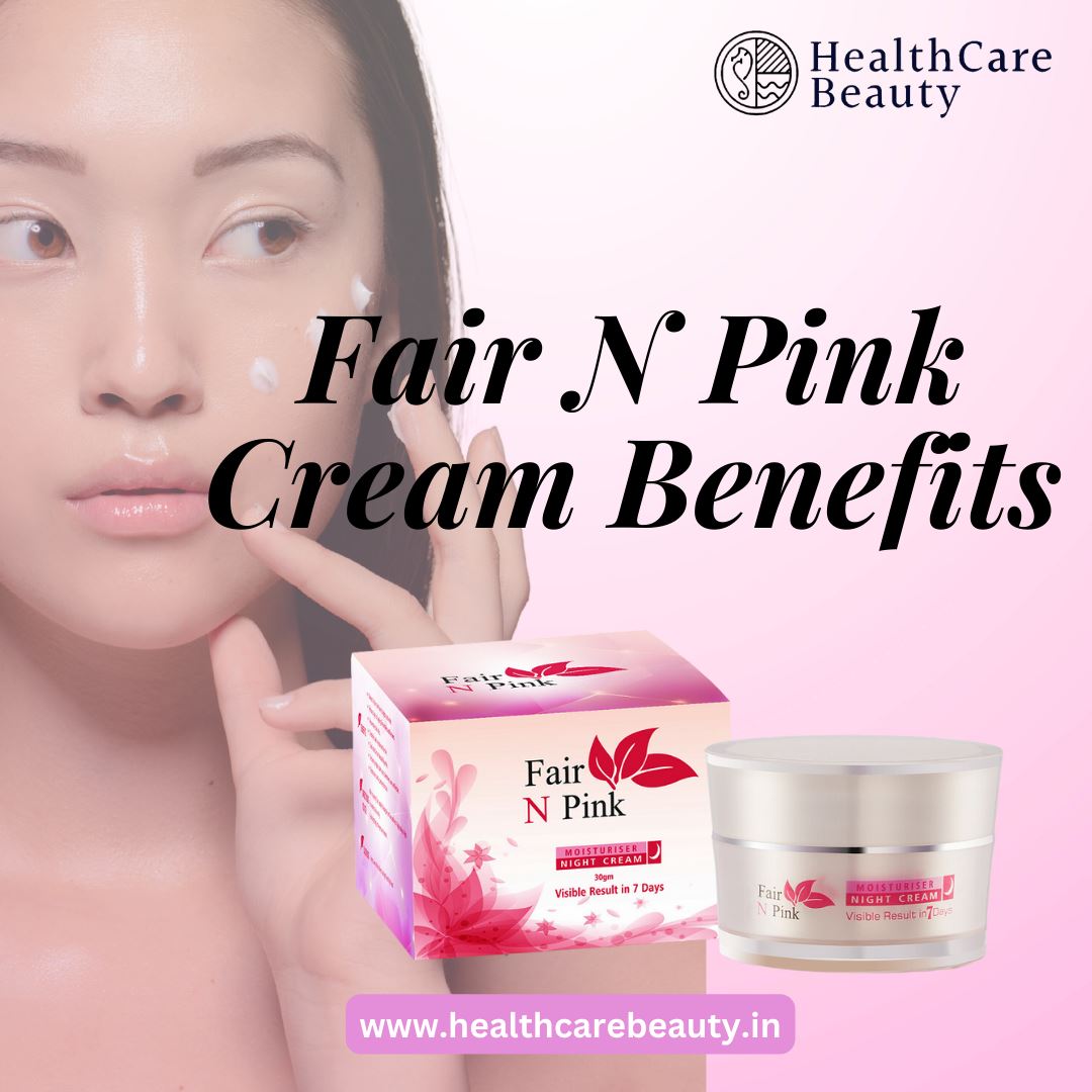 Unveiling the Incredible Benefits of Fair n Pink Cream