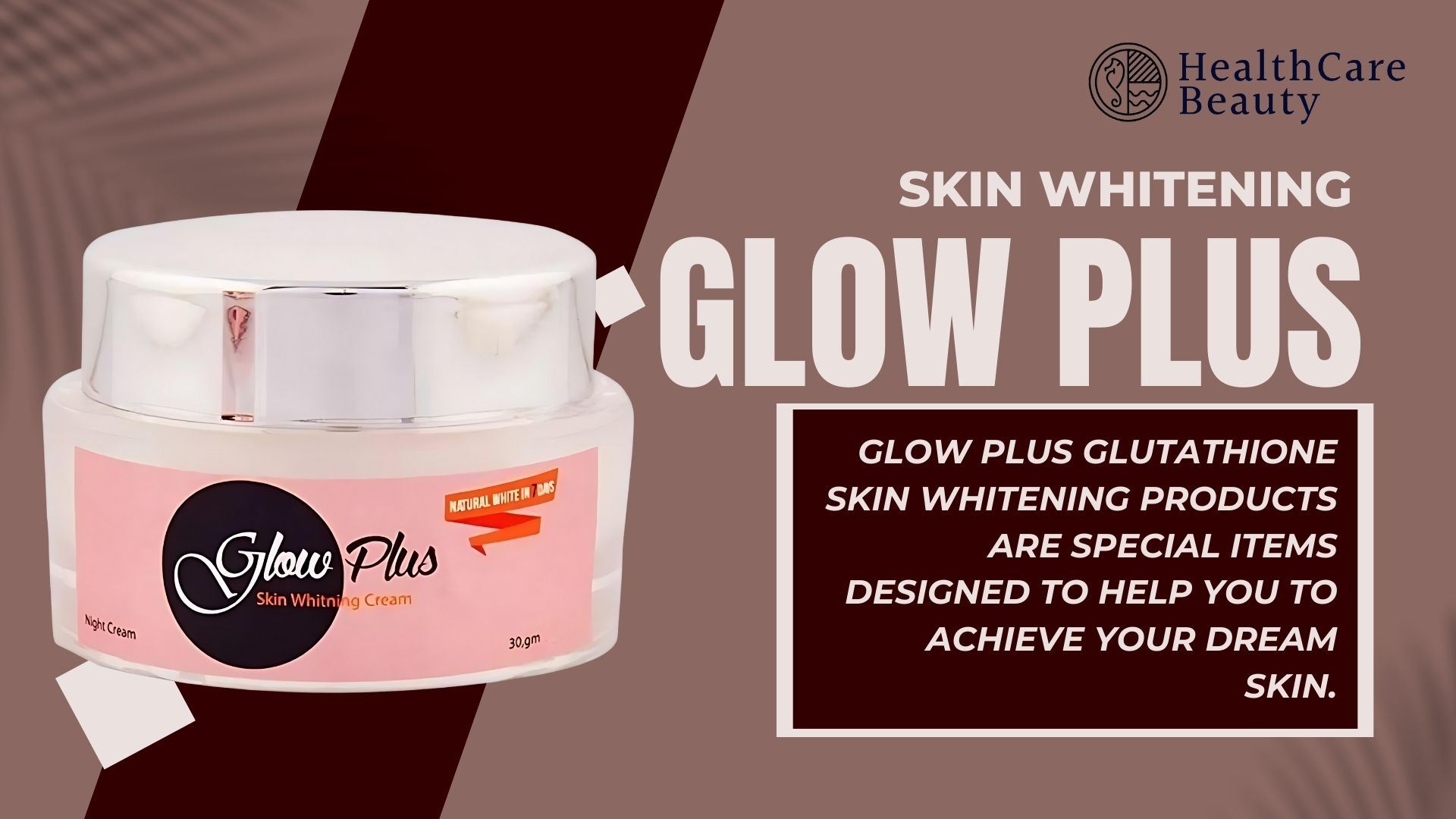 Glow Plus Whitening Creams, Soaps & Capsules – HealthcareBeauty