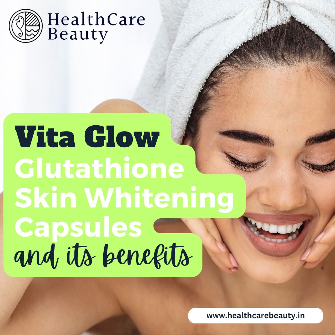 Vita Glow Glutathione Skin Whitening Capsules & its Benefits